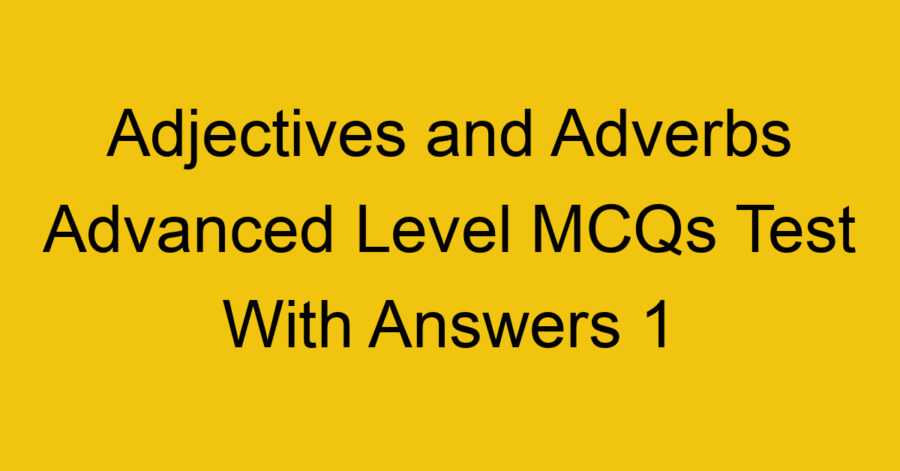Adjectives and Adverbs Advanced Level Test - Quiz (Online Exercise With ...