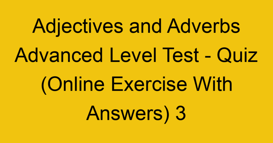 Adjectives and Adverbs Advanced Level Test - Quiz (Online Exercise With ...