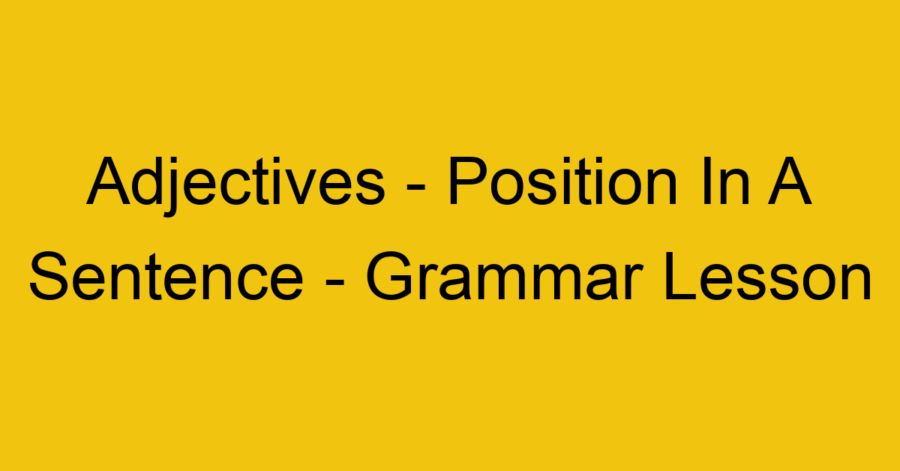 Adverbs: Position In A Sentence - Grammar Lesson