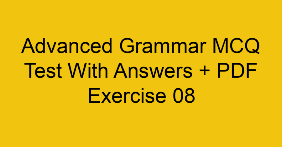 Advanced Grammar MCQ Test With Answers + PDF Exercise 09