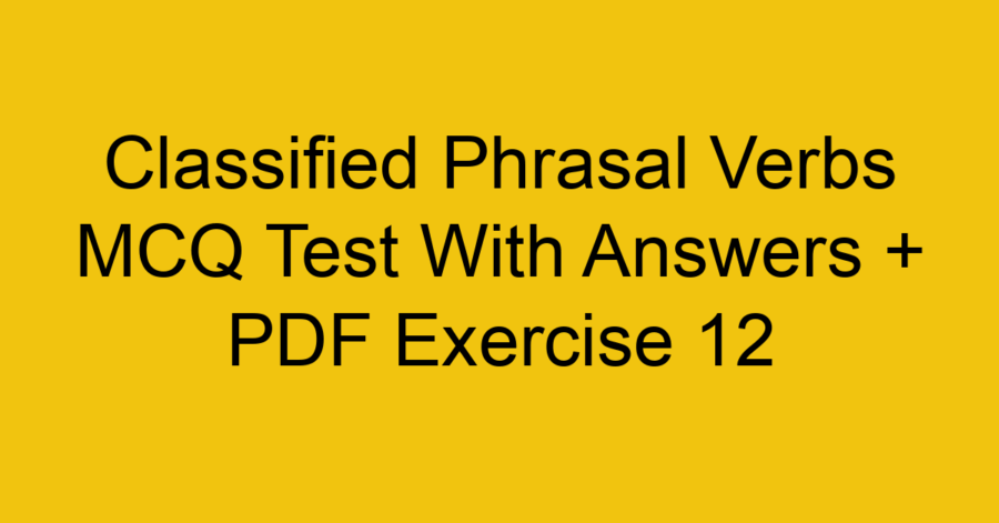 Phrasal Verbs MCQ Test With Answers + PDF Exercise 01