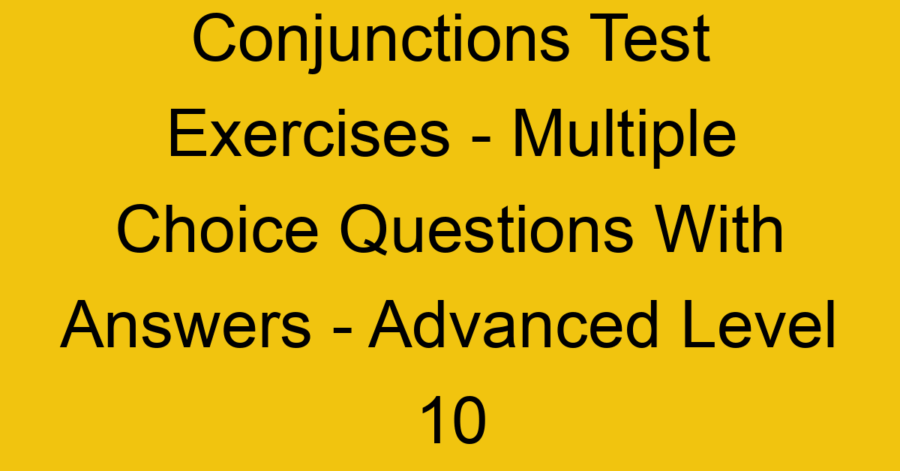 Conjunctions Test Exercises - Multiple Choice Questions With Answers ...