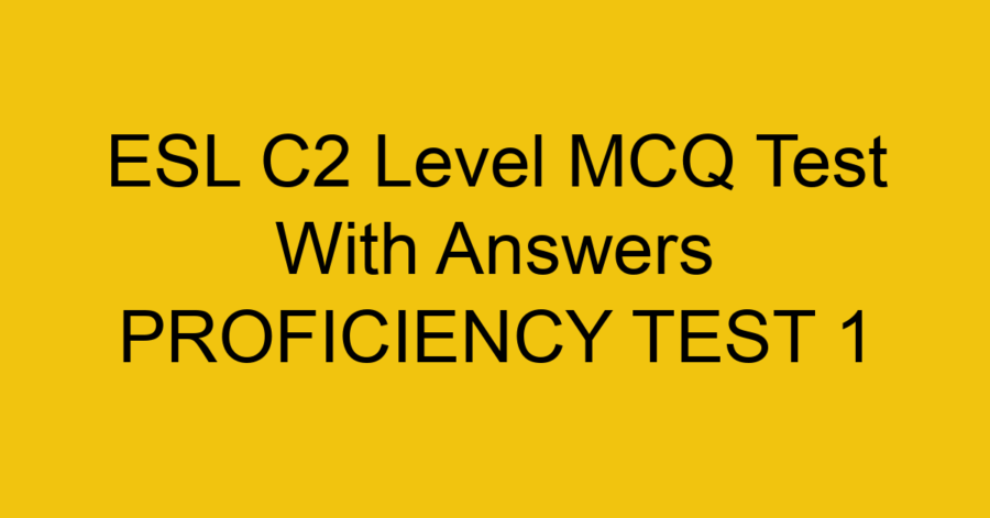 ESL C2 Level MCQ Test With Answers PROFICIENCY TEST 2