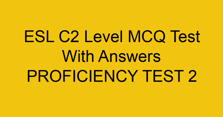 ESL C2 Level MCQ Test With Answers PROFICIENCY TEST 1