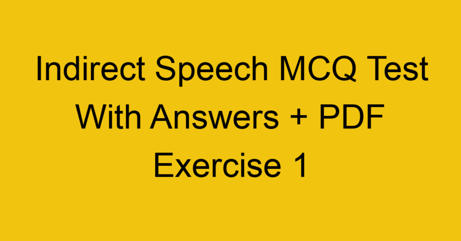 Indirect Speech MCQ Test With Answers + PDF Exercise 4