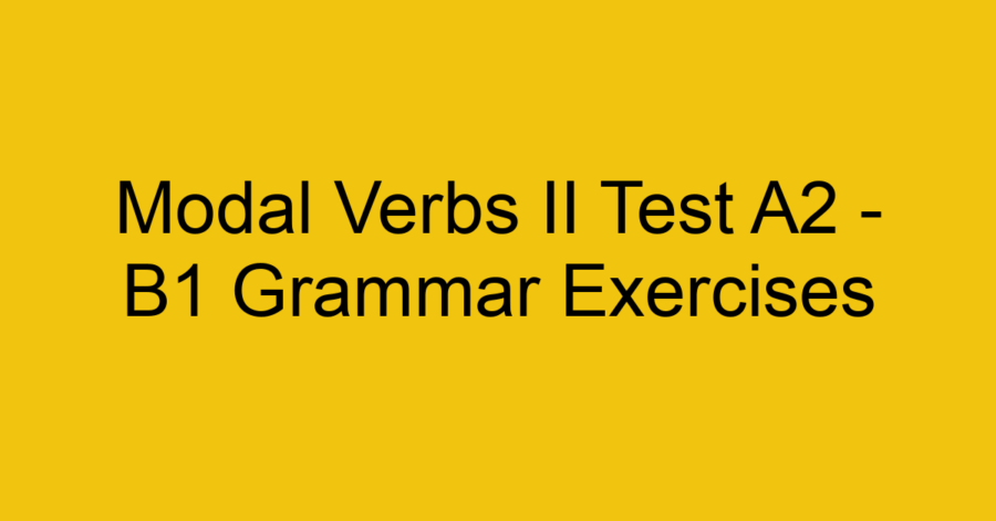 Modal Verbs I Test A2 - B1 Grammar Exercises