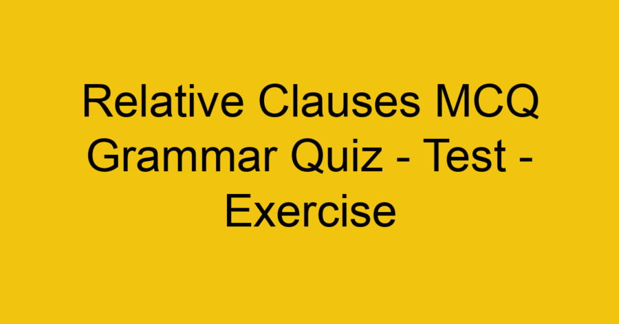 Relative Clauses WHO vs WHOSE MCQ Grammar Quiz - Test - Exercise
