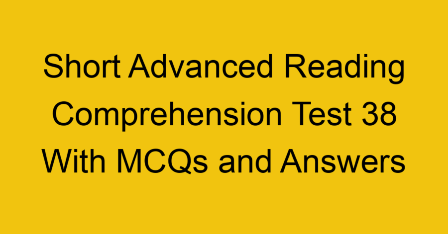 Short Advanced Reading Comprehension Test 39 With MCQs and Answers