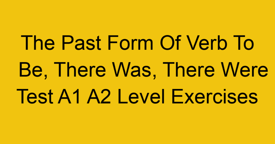 The Past Simple Tense With Regular Verbs Test A1 A2 Level Exercises