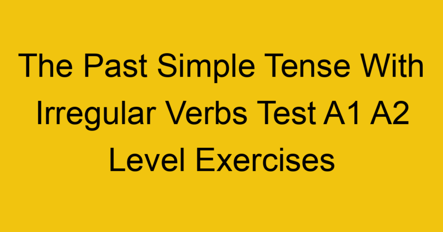 The Past Simple Tense With Regular Verbs Test A1 A2 Level Exercises