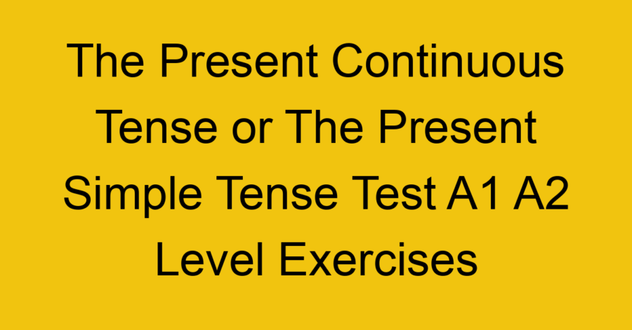 The Present Continuous Tense Test A1 A2 Level Exercises