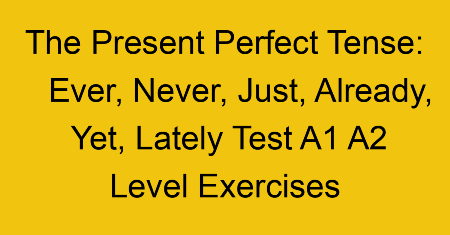 The Present Perfect Tense: For, Since, Have Been or Have Gone Test A1 ...