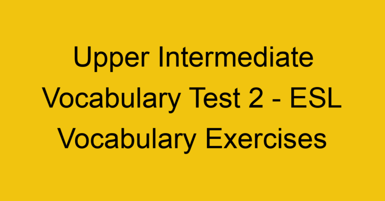 Upper Intermediate Vocabulary Test 1 - ESL Vocabulary Exercises