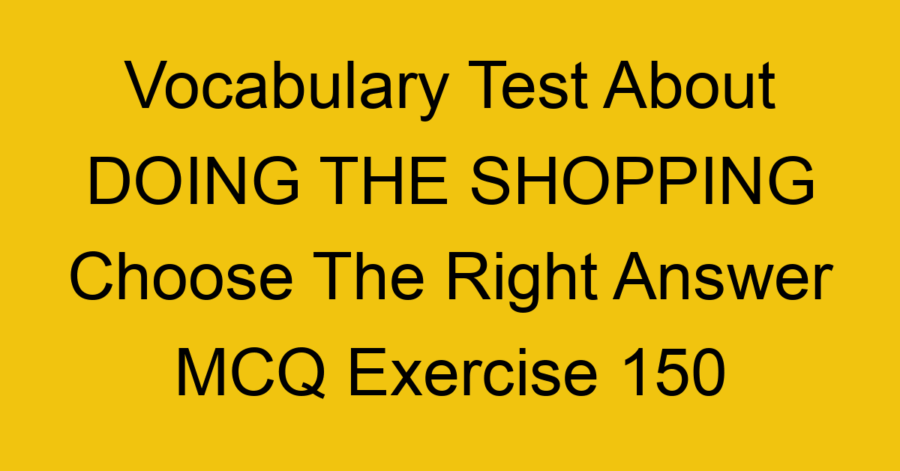 Vocabulary Test About SHOPS Choose The Right Answer MCQ Exercise 147