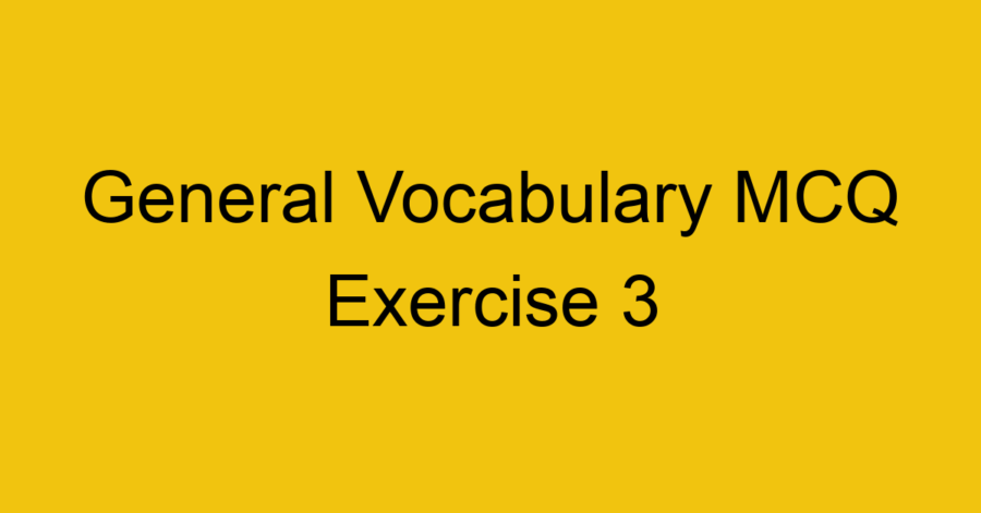 General Vocabulary MCQ Exercise 1