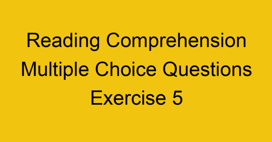 Reading Comprehension Multiple Choice Questions Exercise 8